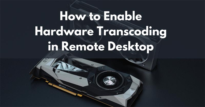 How to Enable Hardware Transcoding in Remote Desktop - Plexopedia