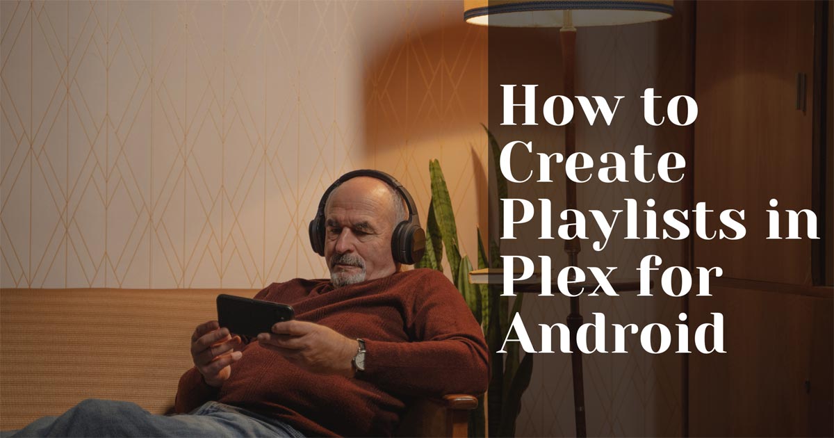 How to Create Playlists in Plex for Android - Plexopedia