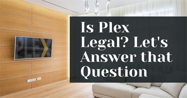 Is Plex Legal? - Plexopedia