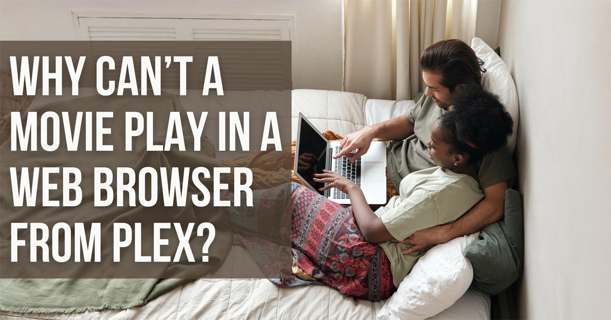 Why Can’t a Movie Play in a Web Browser from Plex? - Plexopedia