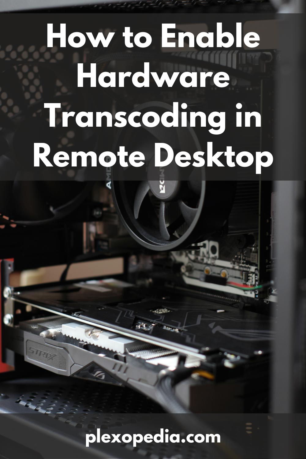 How To Enable Hardware Transcoding In Remote Desktop Plexopedia