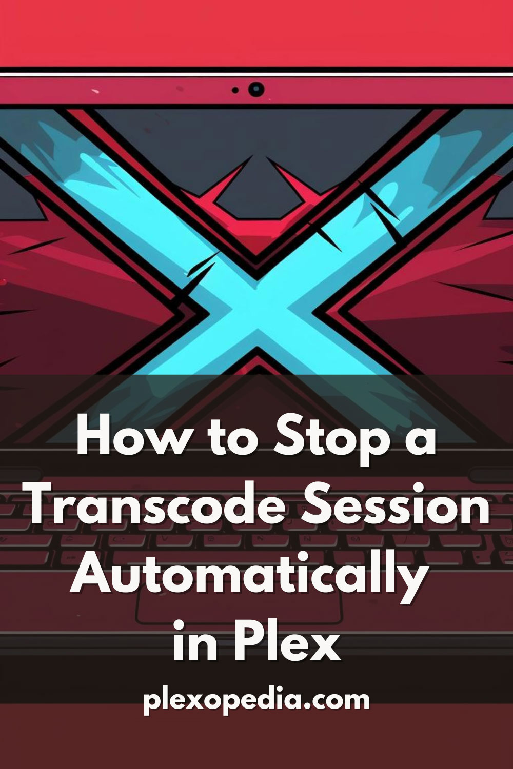 How To Stop A Transcode Session Automatically In Plex Plexopedia