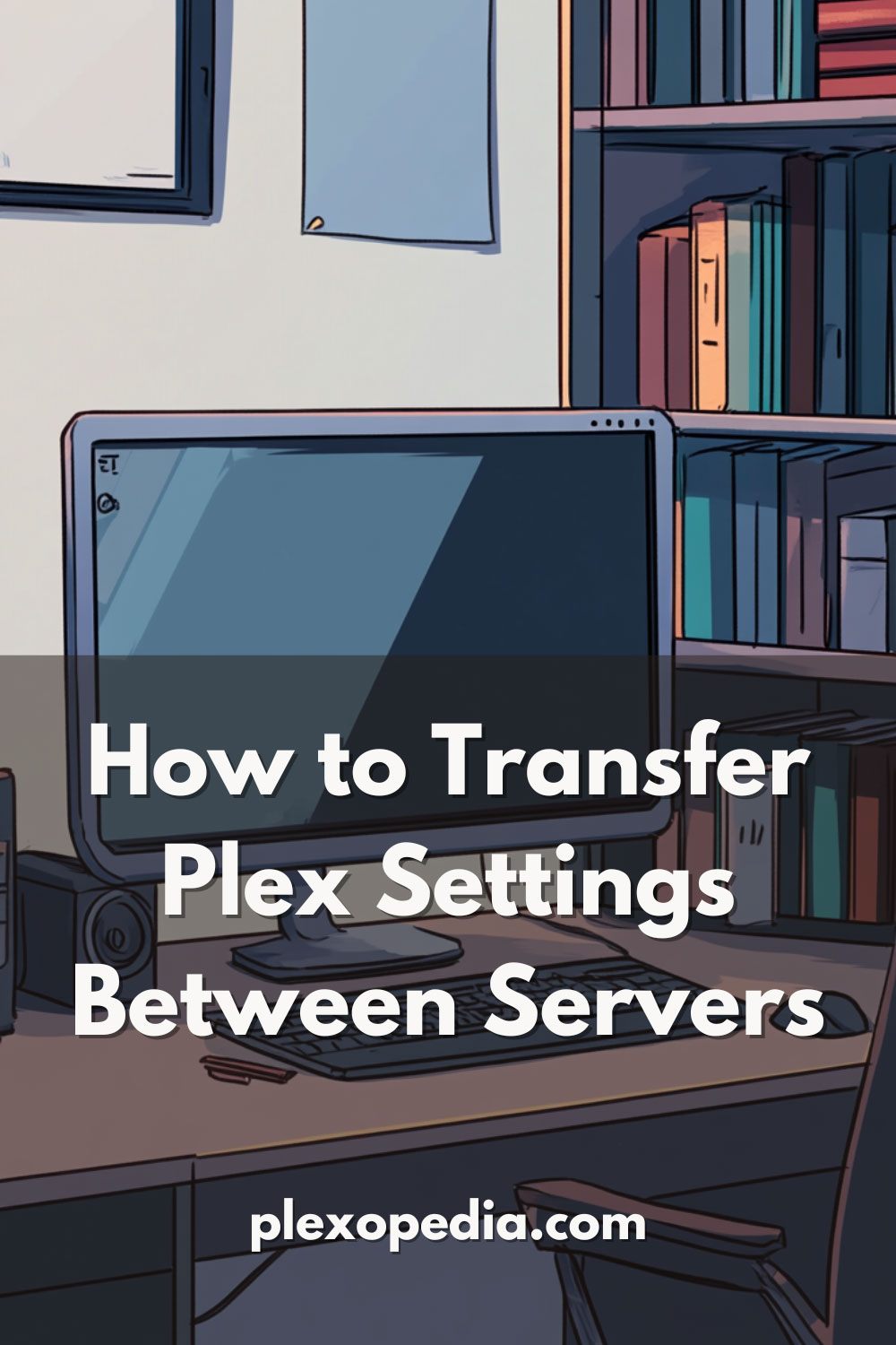 How to Transfer Plex Settings Between Servers - Plexopedia