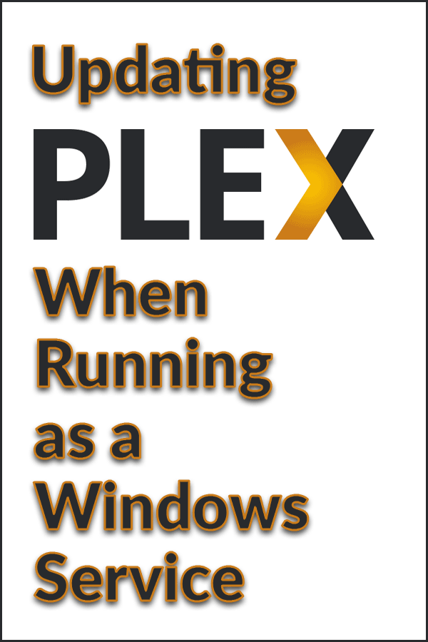 Updating Plex When Plex Is Running As A Windows Service Plexopedia