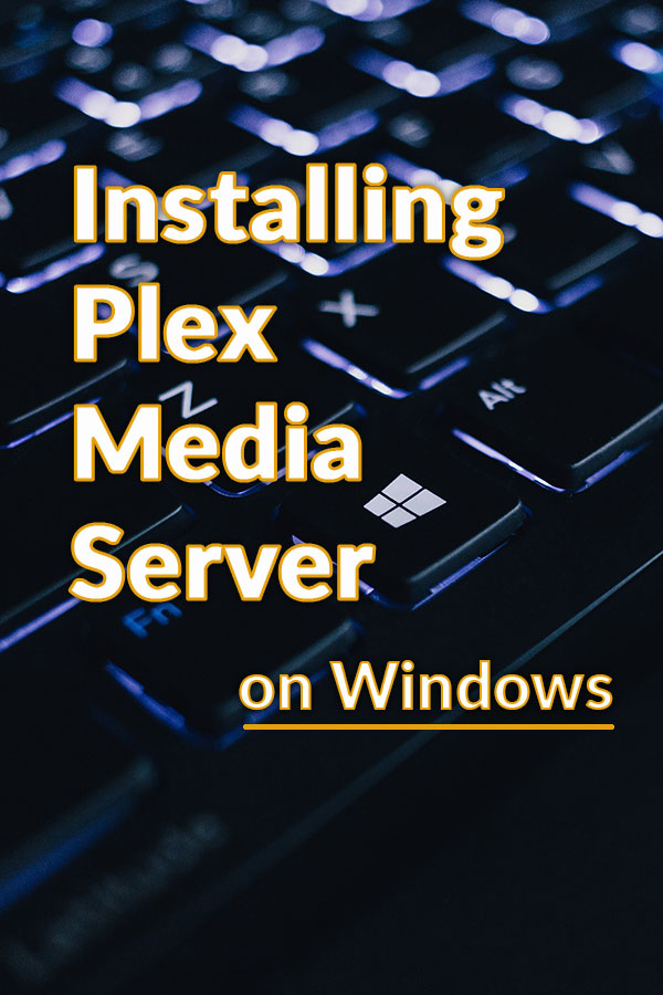How to Install Plex Media Server on Windows - Plexopedia How to Install Plex Media Server on Windows - Plexopedia