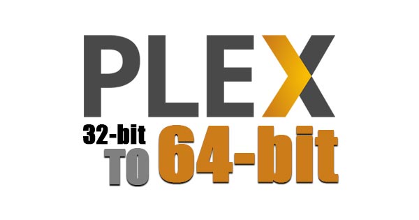 How to Move from 32-bit to 64-bit Plex for Windows - Plexopedia
