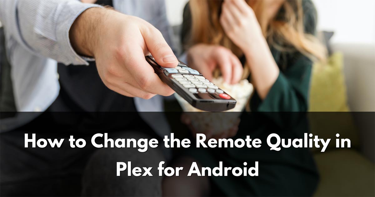 How to Change the Remote Quality in Plex for Android - Plexopedia