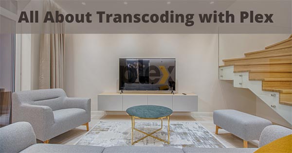 What is Transcoding in Plex? - Plexopedia
